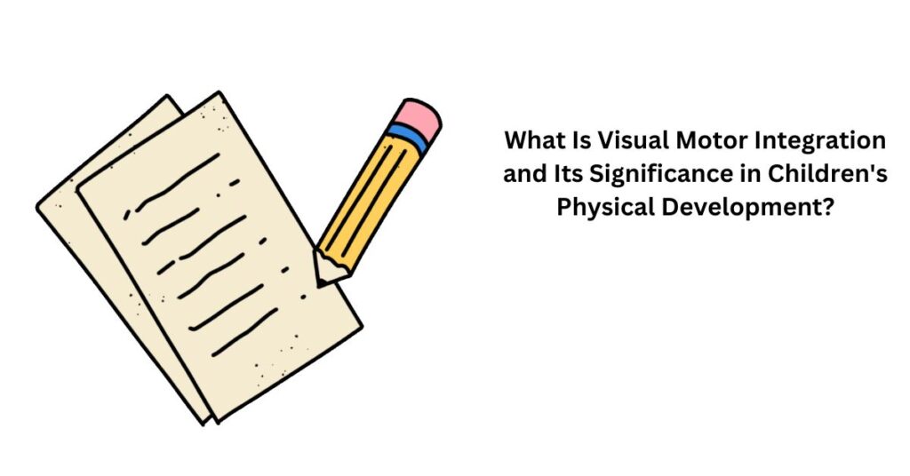 What Is Visual Motor Integration and Its Significance in Children’s ...